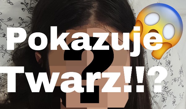 Pokazuje twarz! Specjał na 150 obs(opis) | sameQuizy