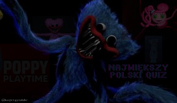 NAJWIĘKSZY QUIZ O POPPY PLAYTIME (PONAD 30 PYTAŃ) | sameQuizy