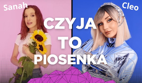 Czyja to piosenka Sanah czy Cleo? | sameQuizy