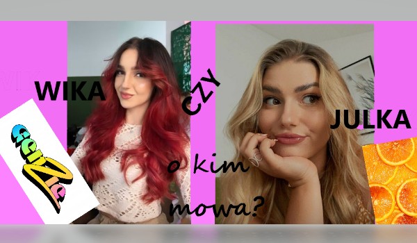 Julka czy Wika? O kim mowa? | sameQuizy