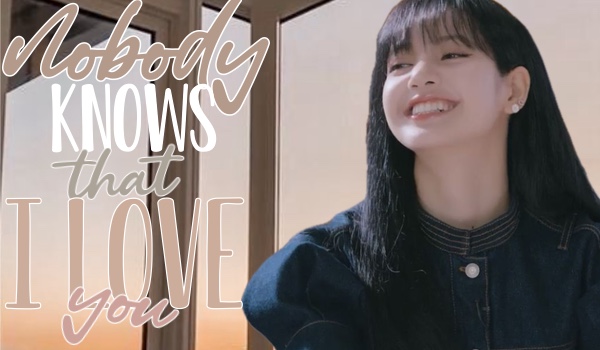 Nobody knows that I love you [chap. 1] | sameQuizy