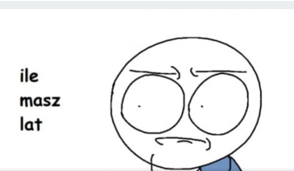Ile masz lat? | sameQuizy