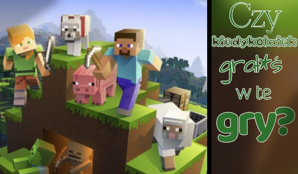 Czy grał*ś kiedykolwiek w te gry? | sameQuizy