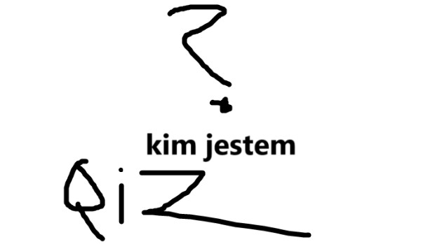 kim jestem | sameQuizy