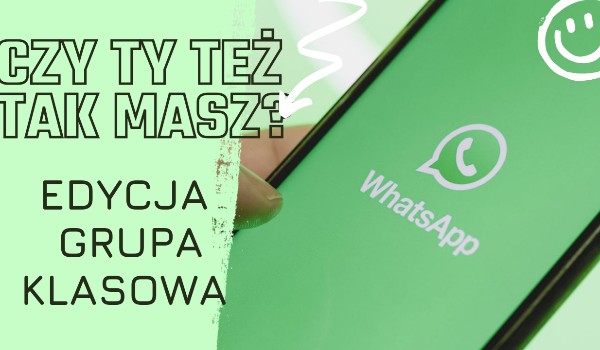 Czy ty też tak masz? Edycja grupa klasowa! | sameQuizy
