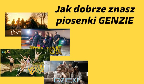 Jak dobrze znasz piosenki GENZIE ! | sameQuizy