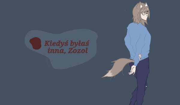 Kiedyś byłaś inna, Zozol. |06| sameQuizy