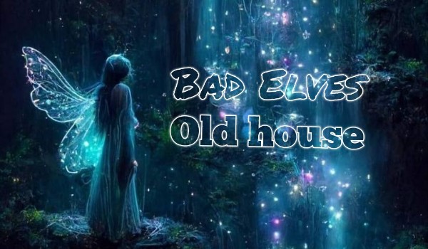 Bad Elves - old house | sameQuizy