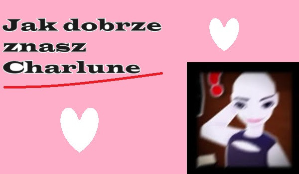 jak dobrze znasz charlune | sameQuizy