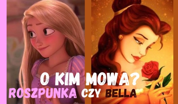O kim mowa? - Roszpunka czy Bella? | sameQuizy