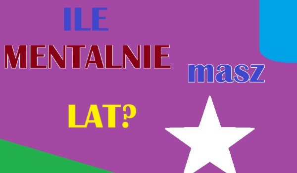 Ile mentalnie masz lat? | sameQuizy