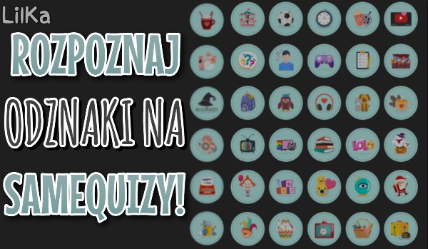 Rozpoznaj odznaki na sameQuizy! | sameQuizy