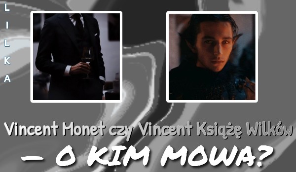 Vincent Monet czy Vincent Książę Wilków — o kim mowa? | sameQuizy