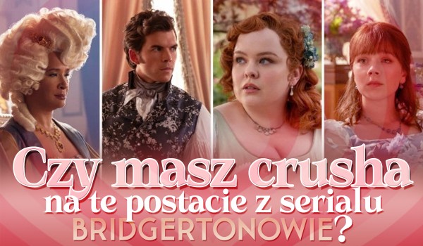 Czy masz crusha na te postacie z "Bridgertonów"? | sameQuizy