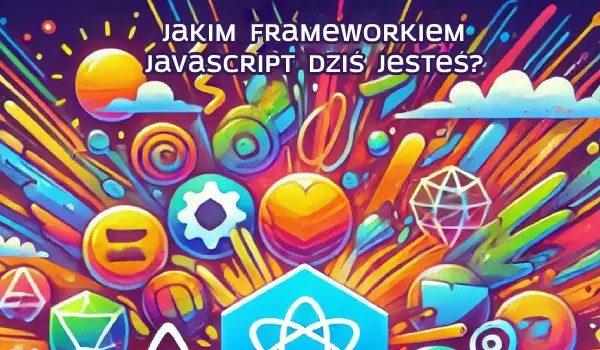 Jakim frameworkiem JavaScript dziś jesteś? | sameQuizy