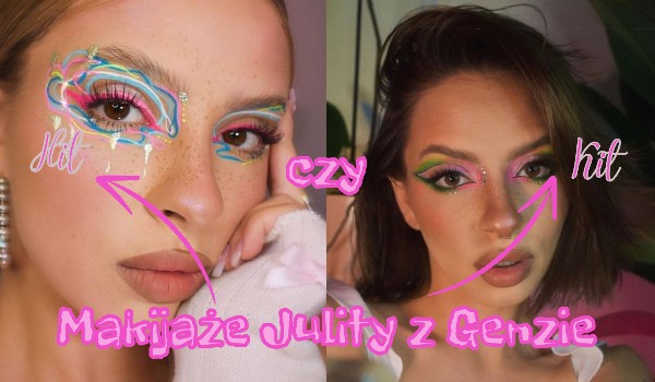 Makijaże Julity z Genzie - Hit czy Kit? | sameQuizy