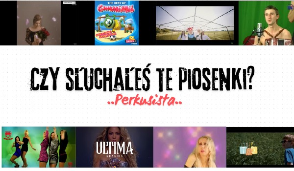 Czy słuchałeś te piosenki? | sameQuizy