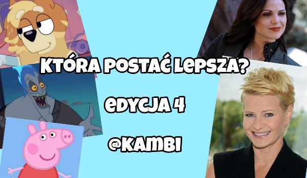Która postać lepsza - edycja 4 - część 5 | sameQuizy