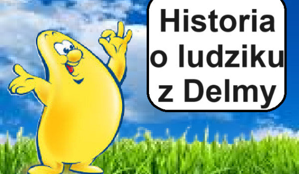 Historia o ludziku z Delmy | sameQuizy