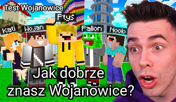 Jak dobrze znasz Wojanowice? | sameQuizy