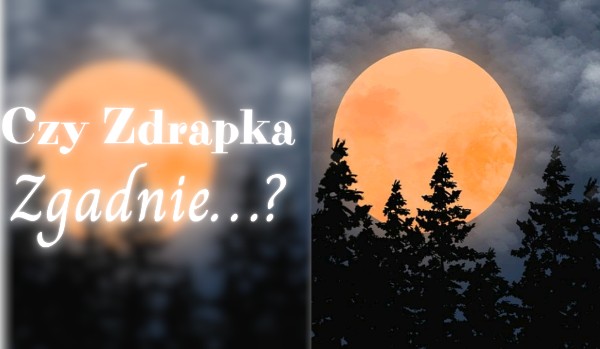Czy zdrapka zgadnie…? | sameQuizy