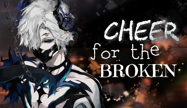 Cheer for the broken |Zapisy Zamknięte| sameQuizy