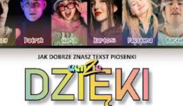 Jak dobrze znasz tekst piosenki Genzie Dzięki | sameQuizy