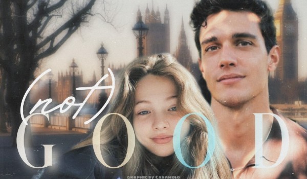 (not) Good ~ chapter 2 | sameQuizy