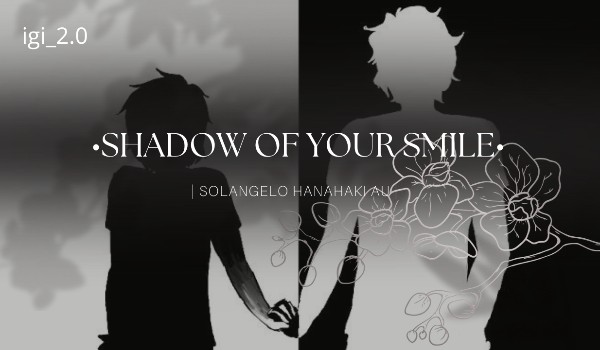 Shadow of your smile|solangelo hanahaki AU| sameQuizy