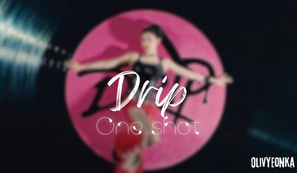 Drip | one shot | sameQuizy
