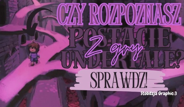 Czy rozpoznasz postacie z gry Undertale? | sameQuizy