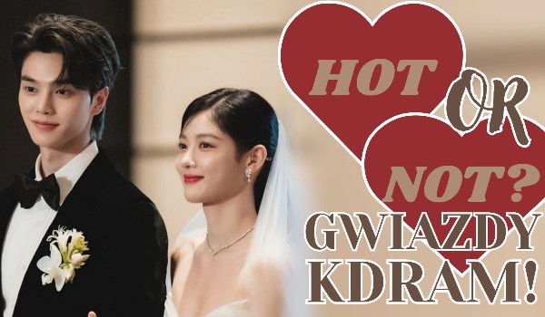 Hot or not? - Gwiazdy Kdram! | sameQuizy