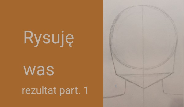 Rysuję was rezultat. Part. 1 | sameQuizy