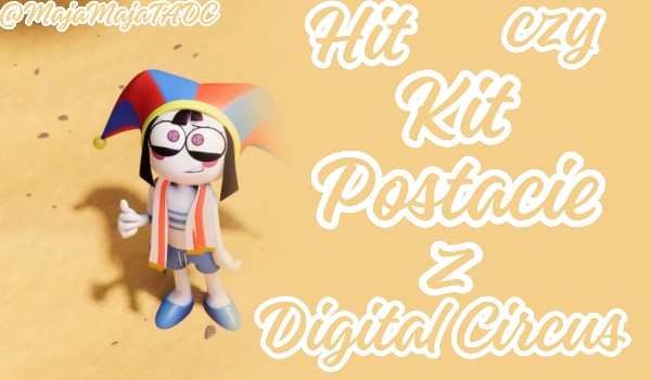 Hit czy Kit postacie z Digital Circus | sameQuizy