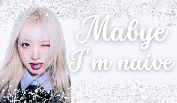 Maybe I'm naive | Park Lily | sameQuizy